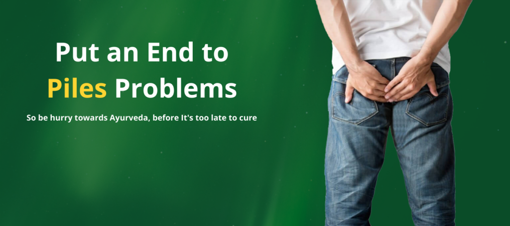 Piles Treatment in Ayurveda | Piles Types, Piles Causes, Signs